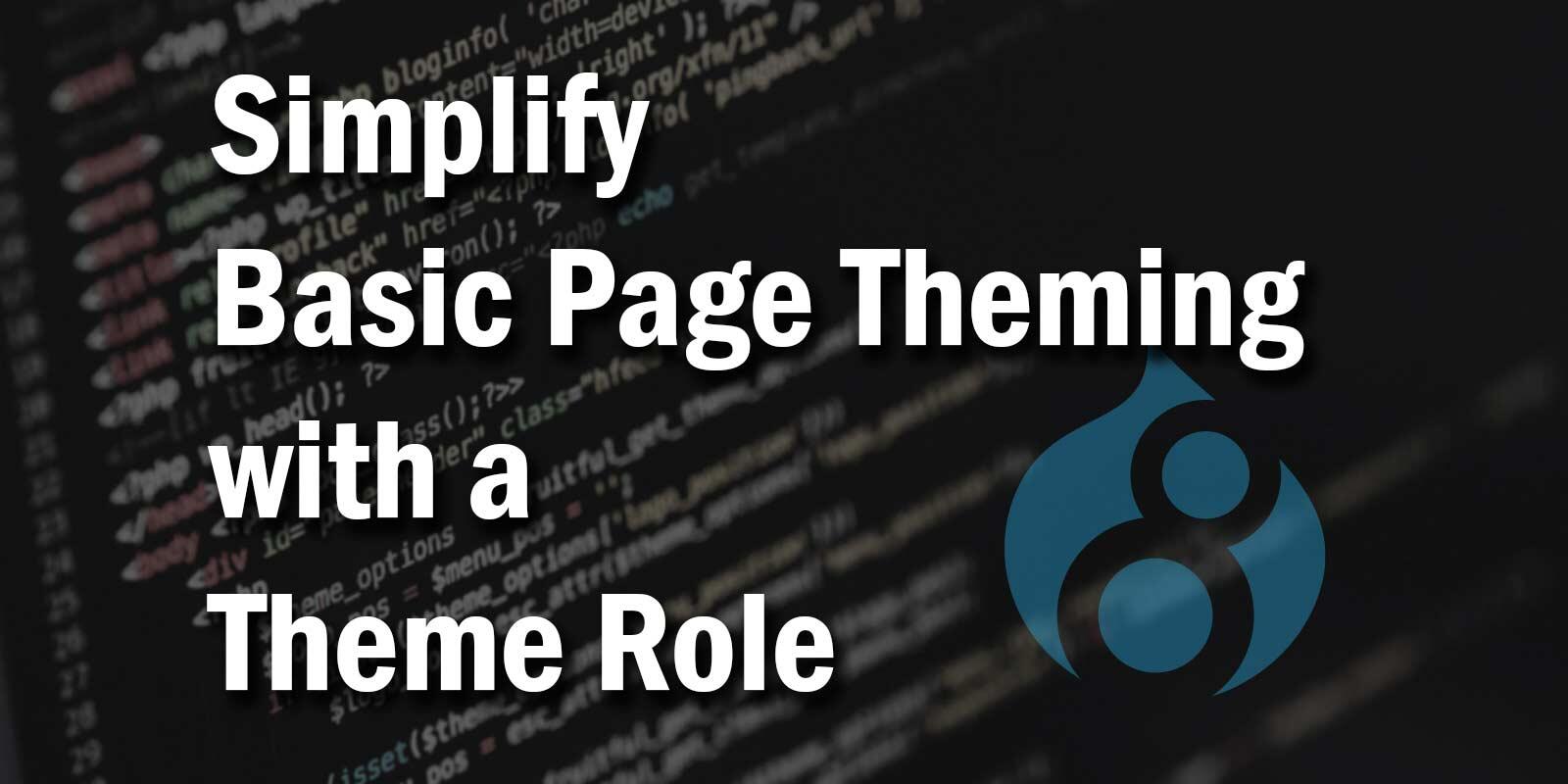 Simplify Basic Page Theming with a Theme Role Simplify Basic Page Theming with a Theme Role